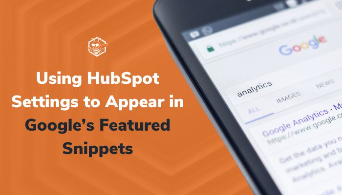 Using HubSpot Settings to Appear in Google’s Featured Snippets | HIVE Strategy